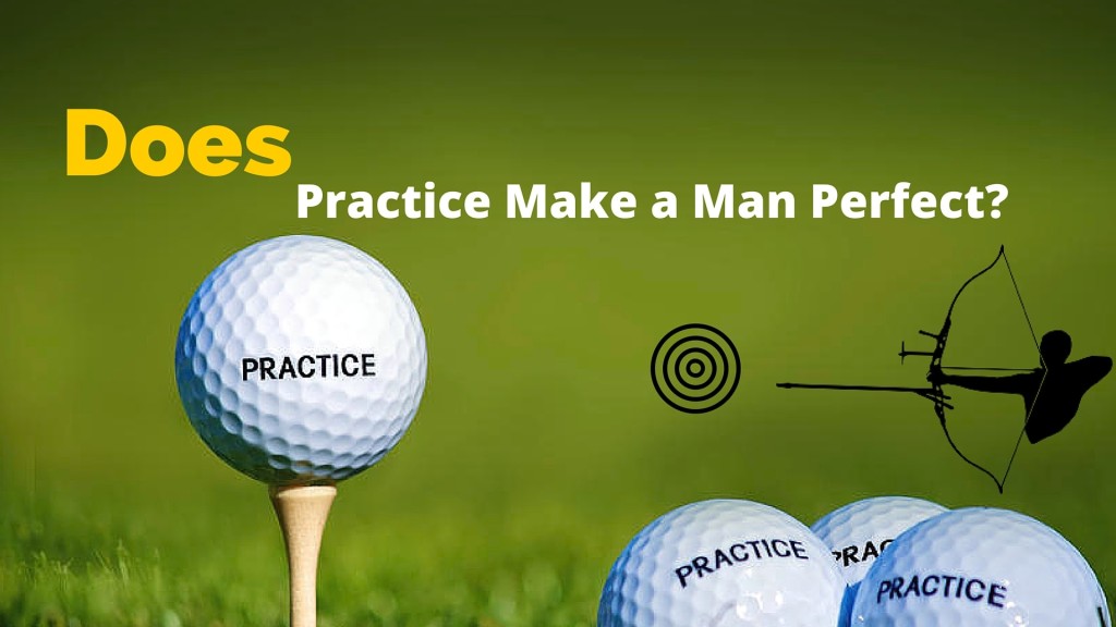 Does Practice Makes a Man Perfect?